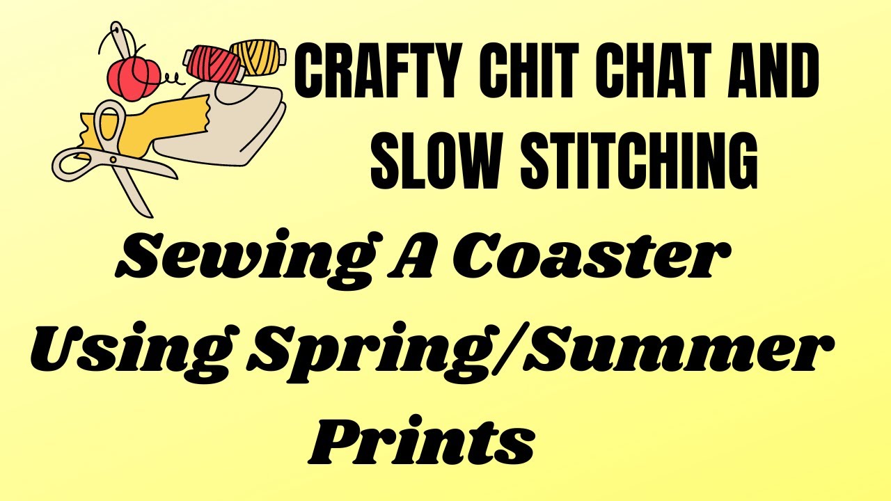 Crafty Chit Chat and Slow Stitching / Sewing A Coaster / Spring/Summer ...