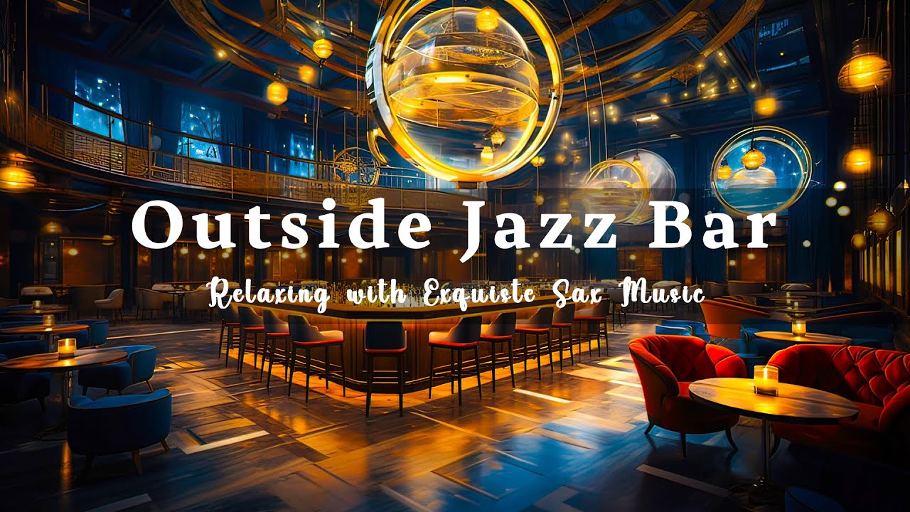 Outside Jazz Bar 🍷 Relaxing with Exquiste Sax Music - Soft Background ...