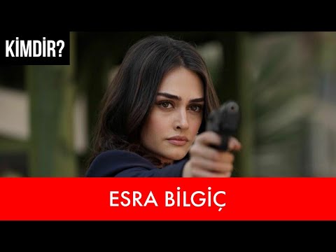 ESRA BİLGİÇ KİMDİR? | BİYOGRAFİ