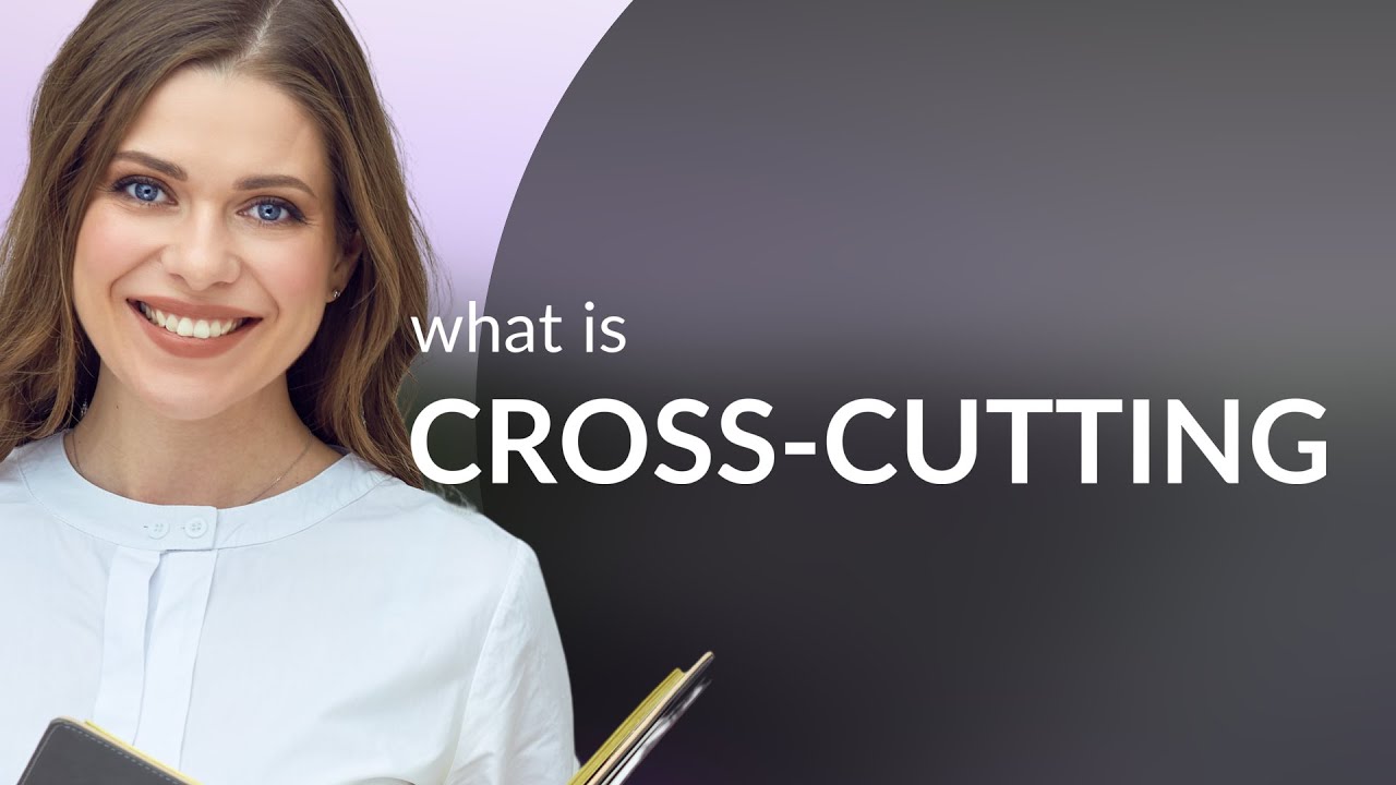Understanding "Cross-Cutting" in English - YouTube
