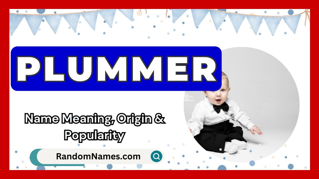 Plummer - Baby Boy Name Meaning, Origin & Popularity - RandomNames.com ...