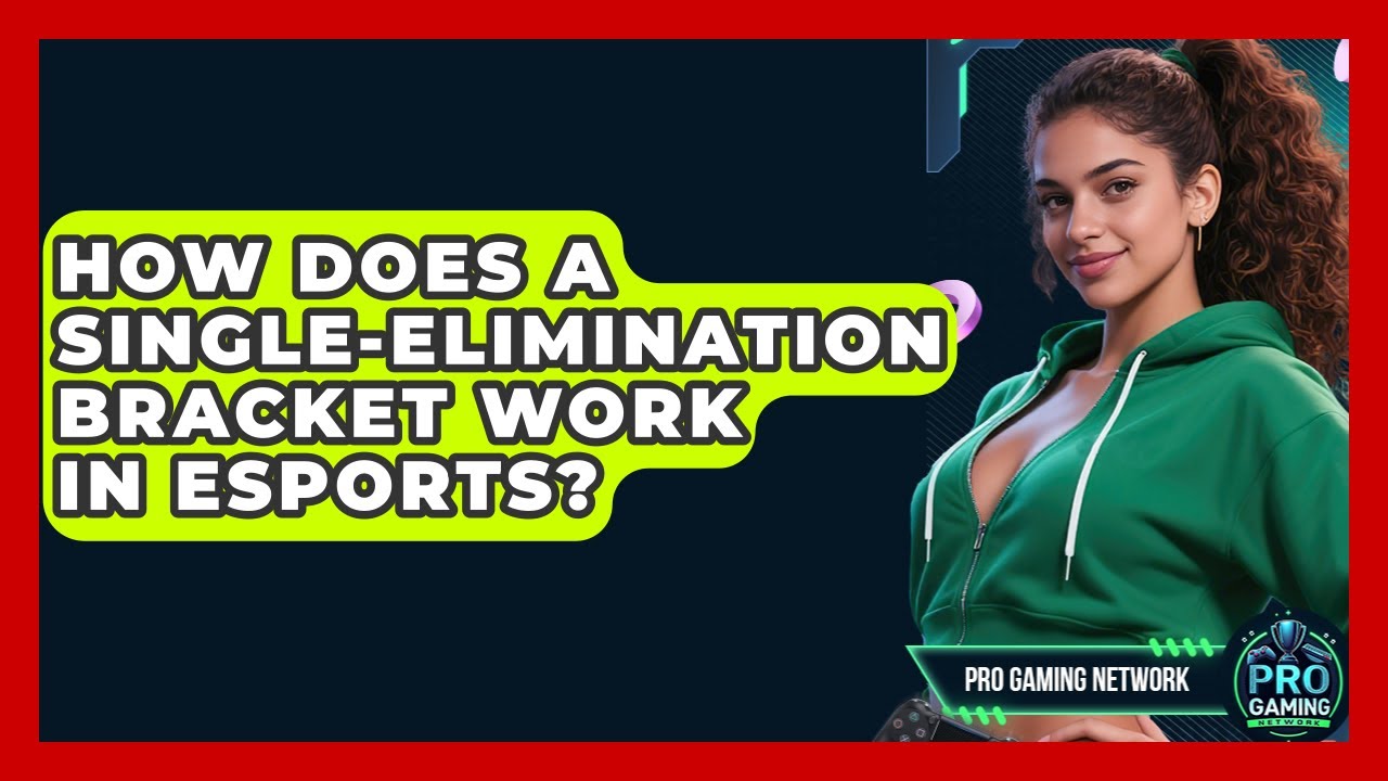 How Does A Single-Elimination Bracket Work In Esports? - Pro Gaming ...