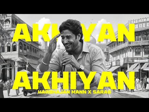 AKHIYAN - HARBHAJAN MANN x SARAB @heresarab