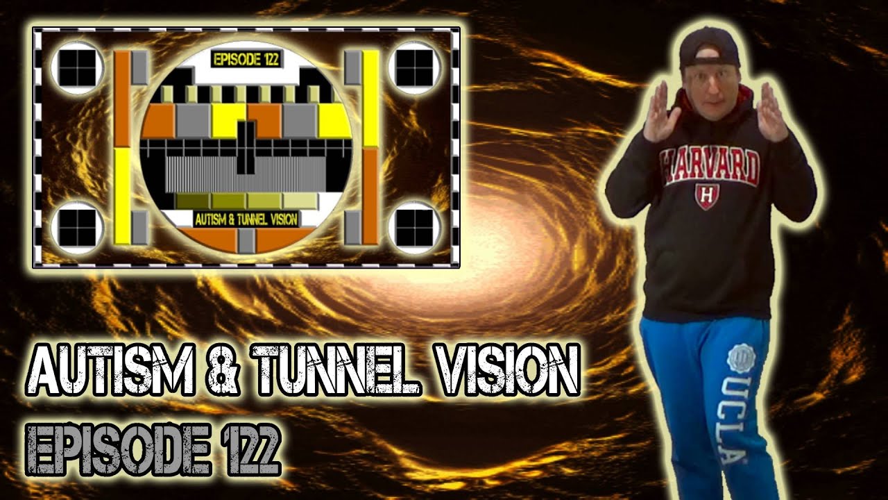 "Autism & Tunnel Vision" AWA-E122 - YouTube