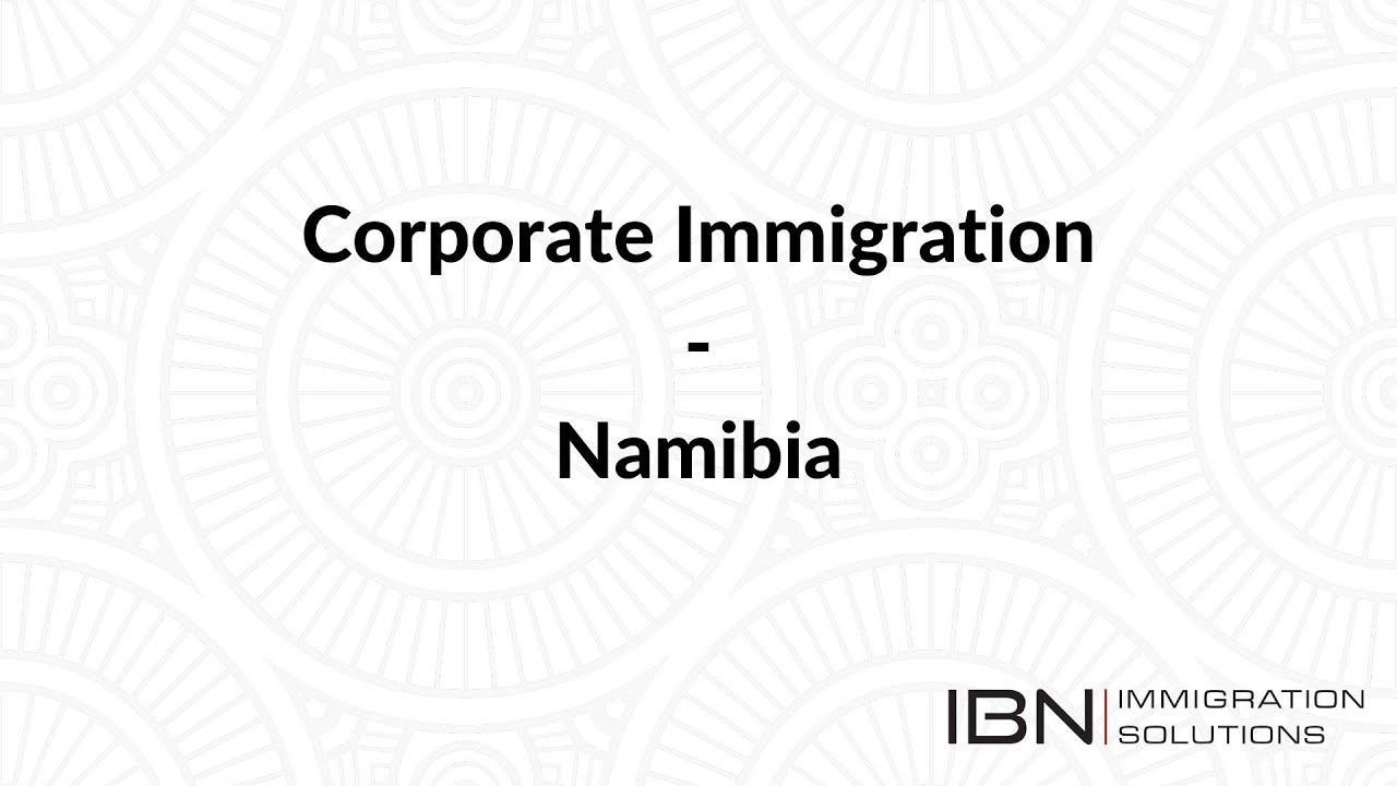 An Overview - Applying for Corporate Immigration in Namibia - YouTube