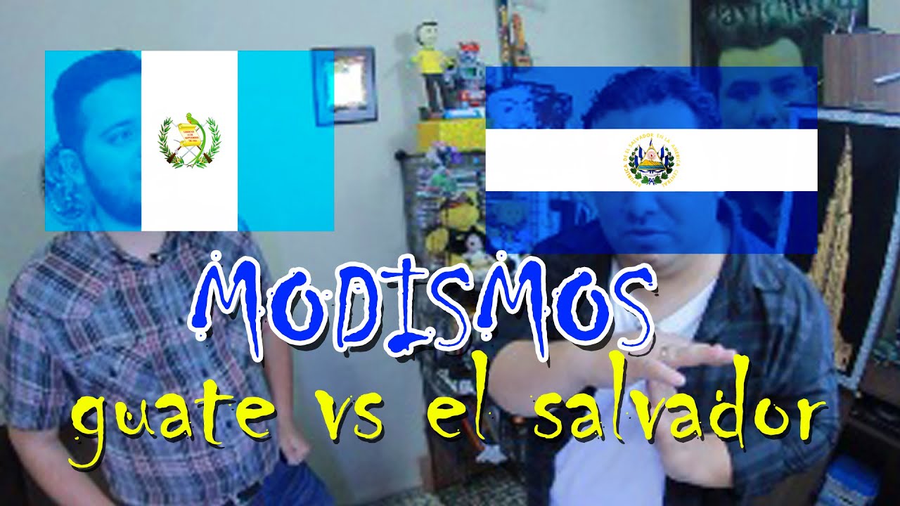MODISMOS El Salvador VS Guatemala HEDICHO - YouTube