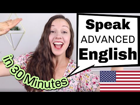 Speak ADVANCED English in 30 minutes: American English Lesson