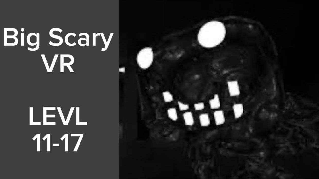 Big Scary Levl 11-17 #bigscary #vr - YouTube