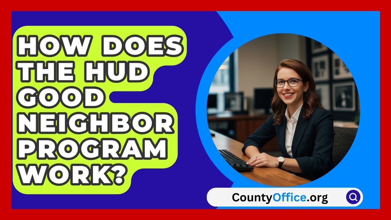 How Does The HUD Good Neighbor Program Work? - CountyOffice.org - YouTube