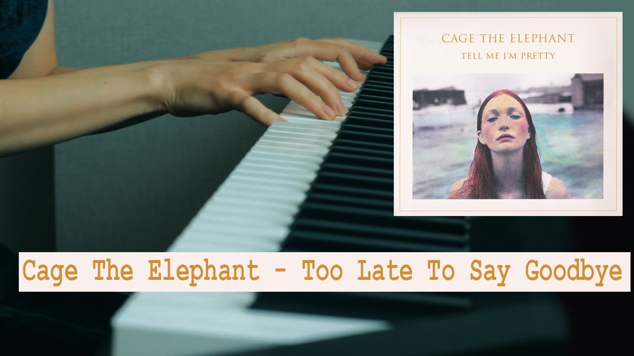Cage The Elephant - Too Late To Say Goodbye (piano cover + sheets ...