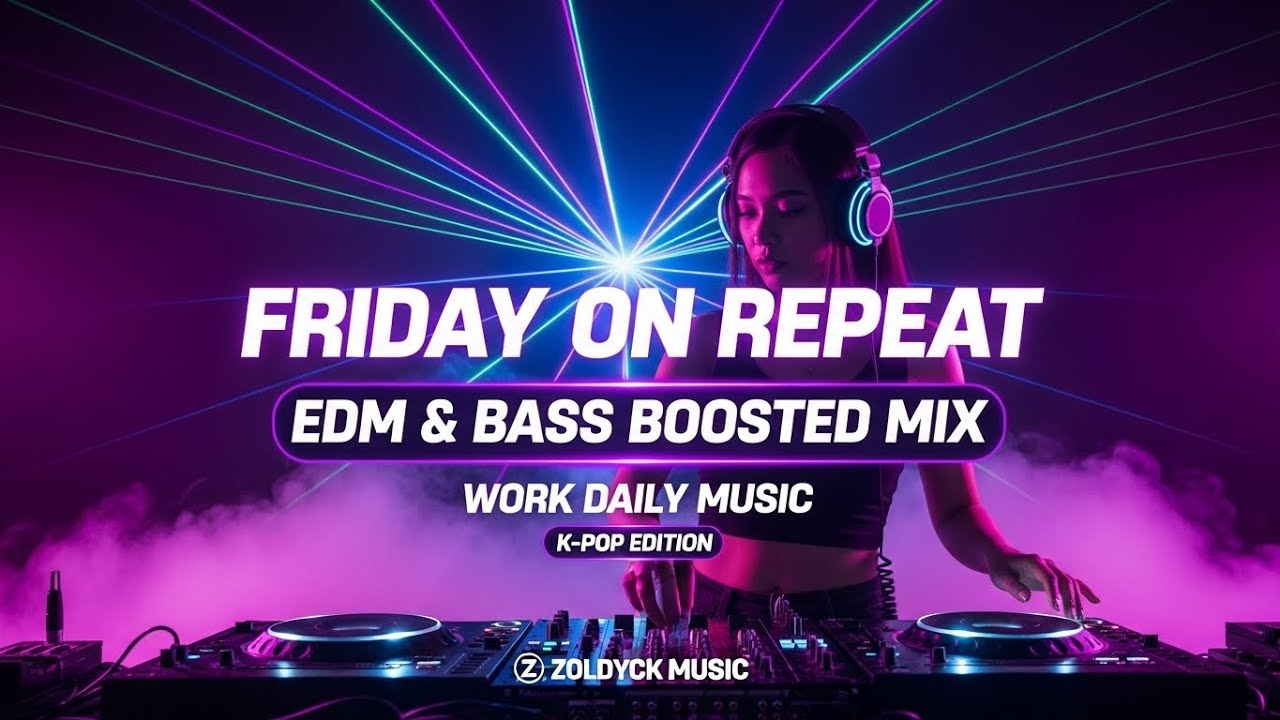 Friday on Repeat, EDM & Bass Boosted Mix, Work Daily Music K POP ...