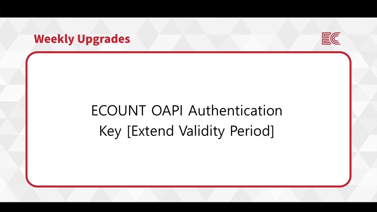 [ECOUNT Weekly Upgrades] ECOUNT OAPI Authentication Key Extend Validity ...