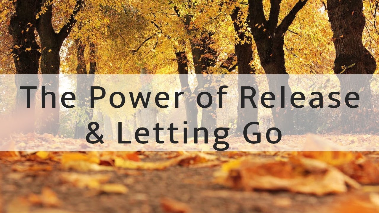 The Power of Release & Letting Go - YouTube