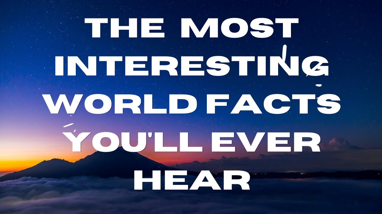 The Most Interesting World Facts You'll Ever Hear (PARTI-1) - YouTube