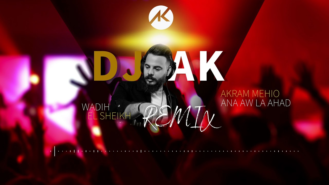 Wadih El Cheikh - Ana Aw La Ahad (DJ AK AKRAM MEHIO REMIX ) | وديع ...