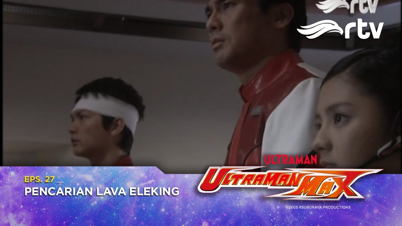Ultraman Max RTV : Pencarian Lava Eleking (Episode 27) - YouTube