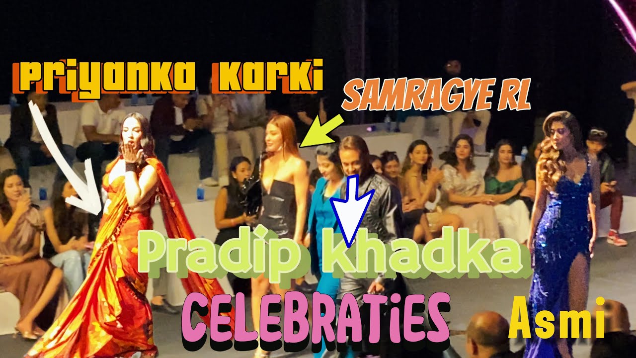PRADIP KHADKQ,PRIYANKA KARKI ,SAMRAGYE RL IN FASHION SHOW - YouTube