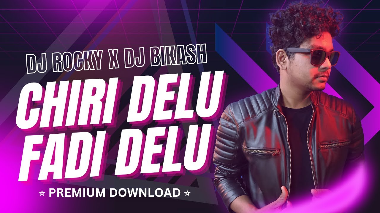 CHIRI DELU FADI DELU - DJ ROCKY X DJ BIKASH - PREMIUM DOWNLOAD - YouTube