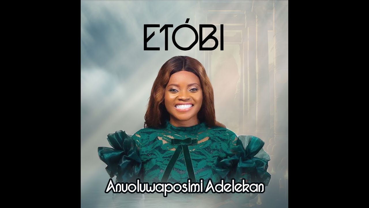 Etobi by Auoluwaposimi Adelekan - YouTube