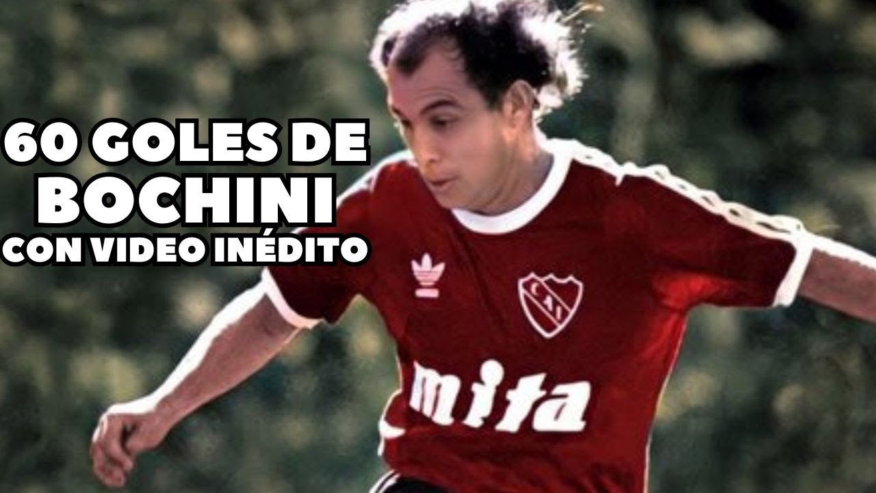 60 GOLES DE BOCHINI EN INDEPENDIENTE con inédito gol del Bocha - YouTube