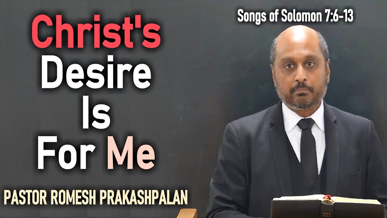 Christ's Desire Is For Me - Romesh Prakashpalan Sermon Songs of Solomon ...