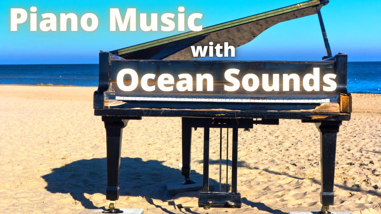 Relaxing Piano Music with Ocean Sounds for Stress Relief. - YouTube