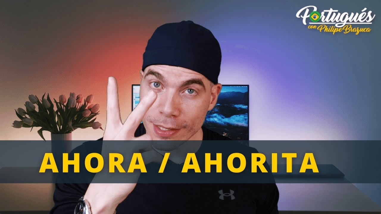CÓMO DECIR 'AHORA' Y 'AHORITA' EN PORTUGUÉS - YouTube