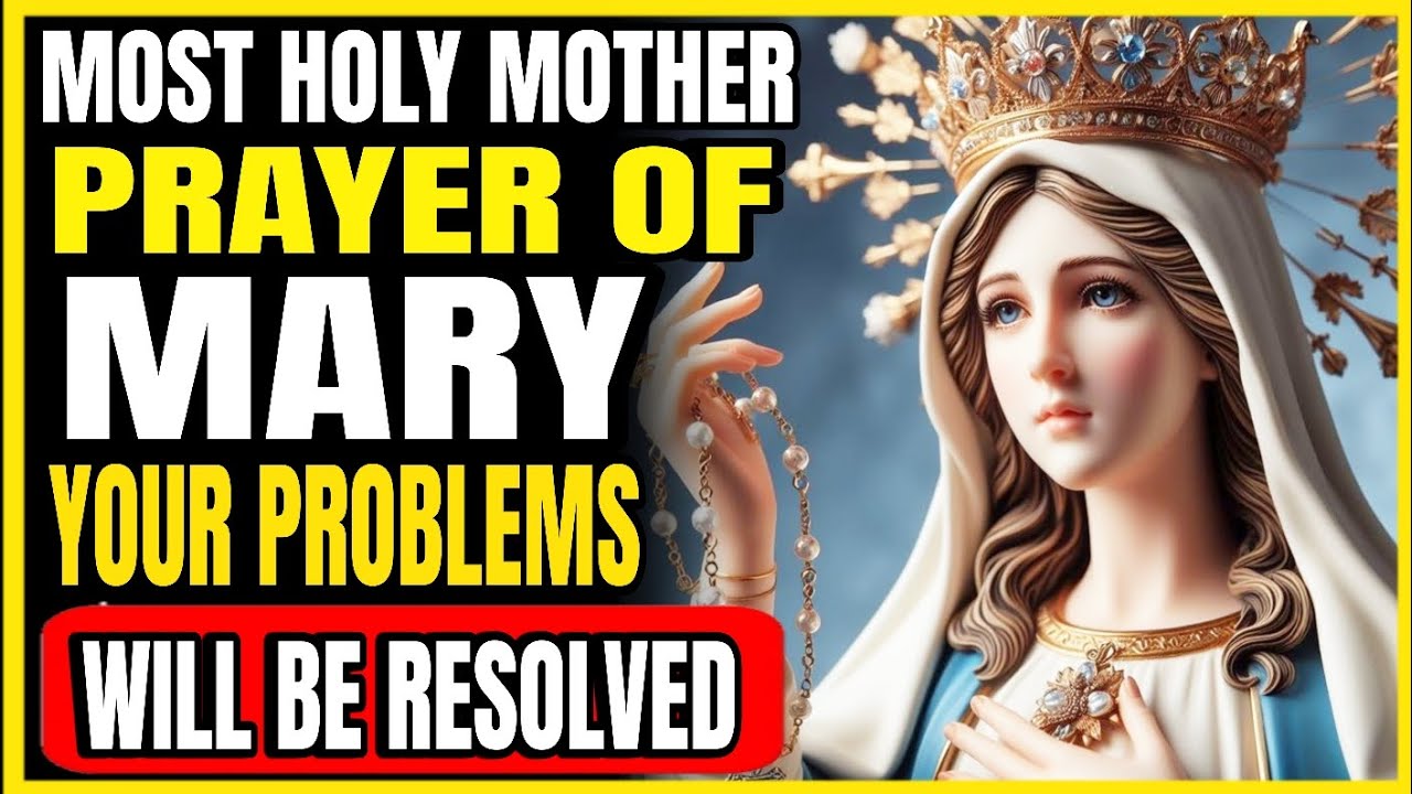 MOST HOLY MOTHER - Prayer of Mary, your problems will be resolved ...