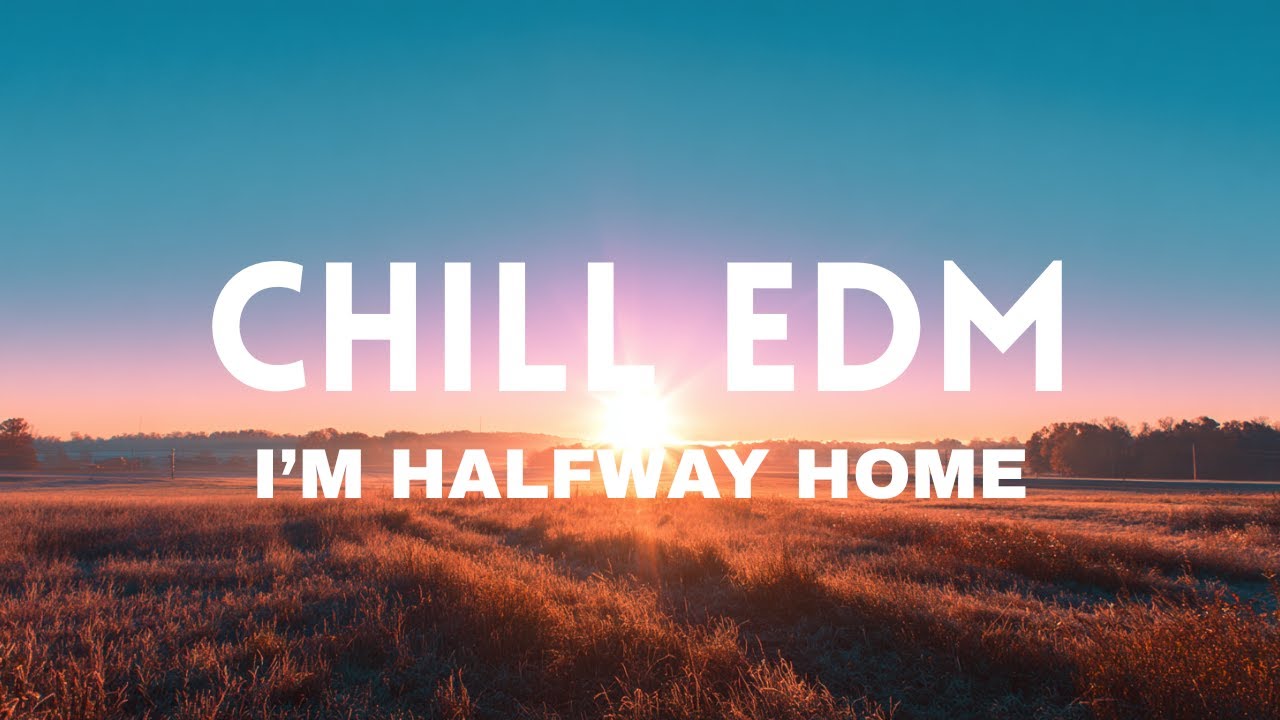 I’m Halfway Home — Melodic Chill EDM / House | Uplifting, Emotional ...
