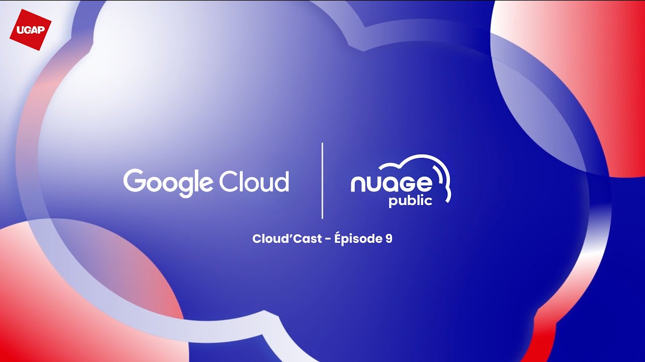 Cloud Cast #9 - Google Cloud : le Cloud réinventé - YouTube