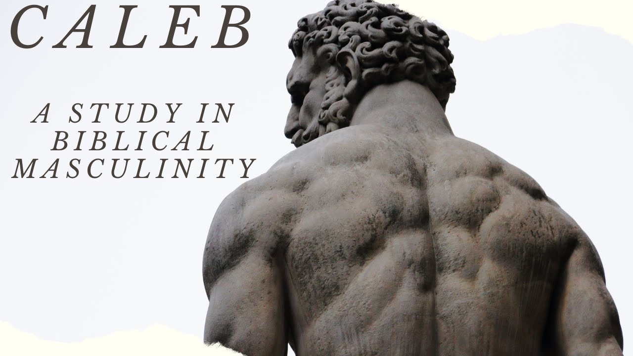 Caleb | A Study in Biblical Masculinity - YouTube