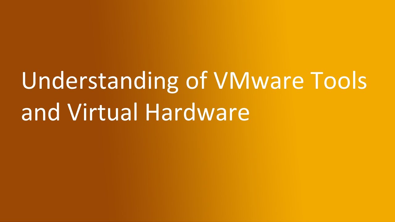 5.3 Understanding of VMware Tools and Virtual Hardware - YouTube