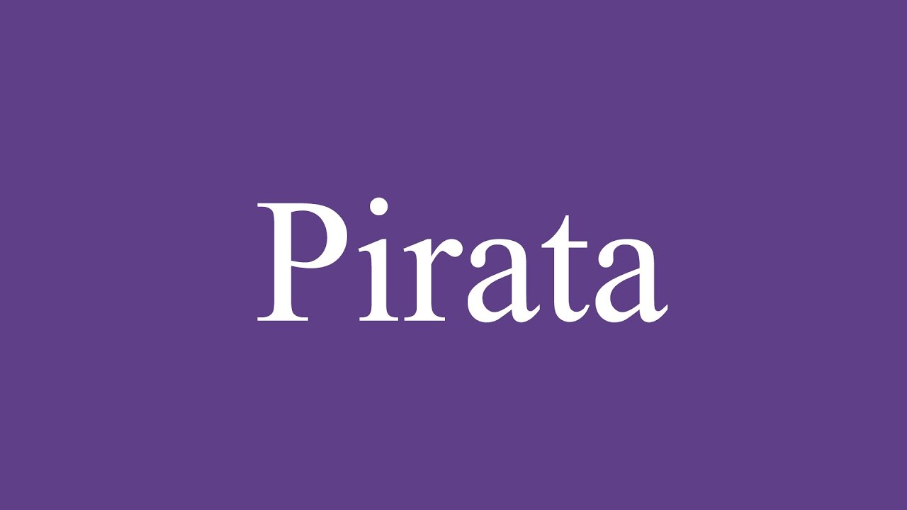 How To Pronounce ''Pirata'' (Pirate) Correctly in Spanish - YouTube