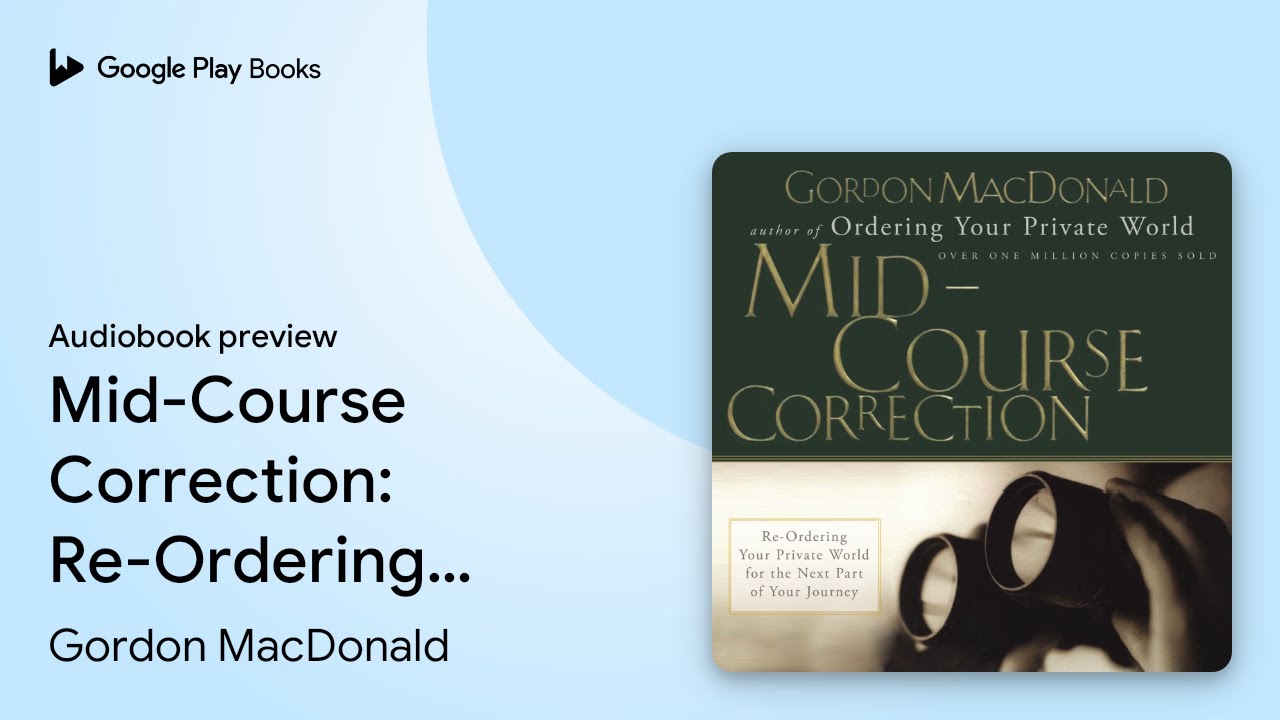 Mid-Course Correction: Re-Ordering Your Private… by Gordon MacDonald · Audiobook preview - YouTube