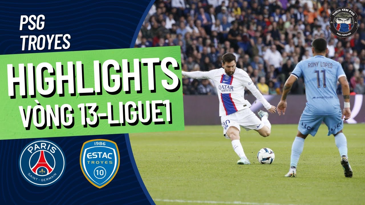 Highlights Ligue1 | PSG - Troyes | Tam tấu Messi Neymar Mbappe nhấn ...
