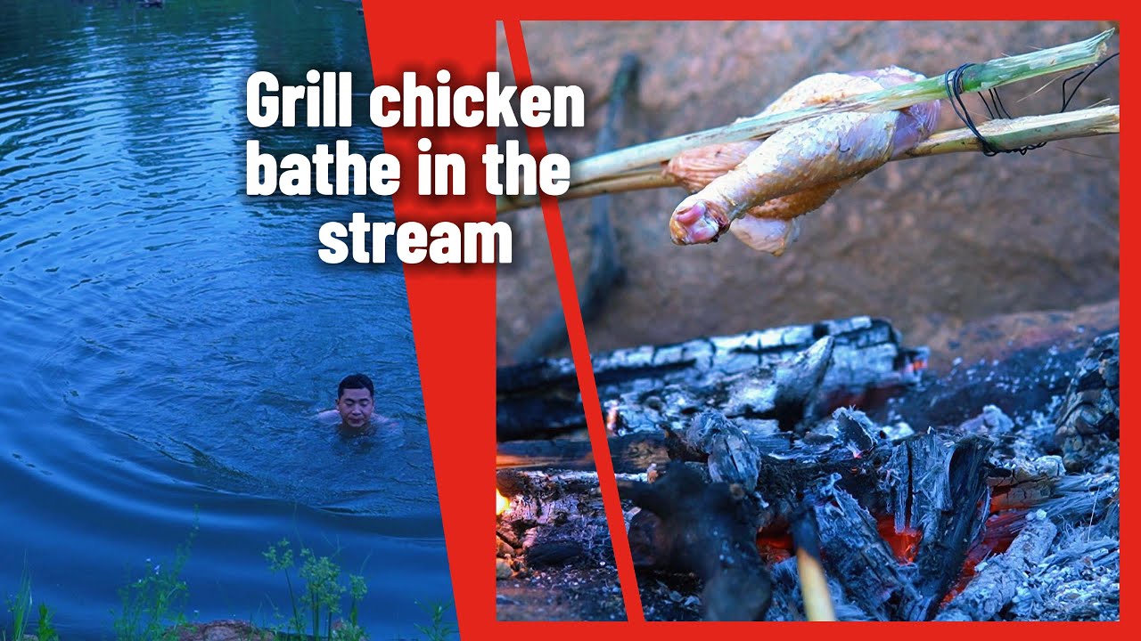 bathe in the stream and grill chicken - YouTube