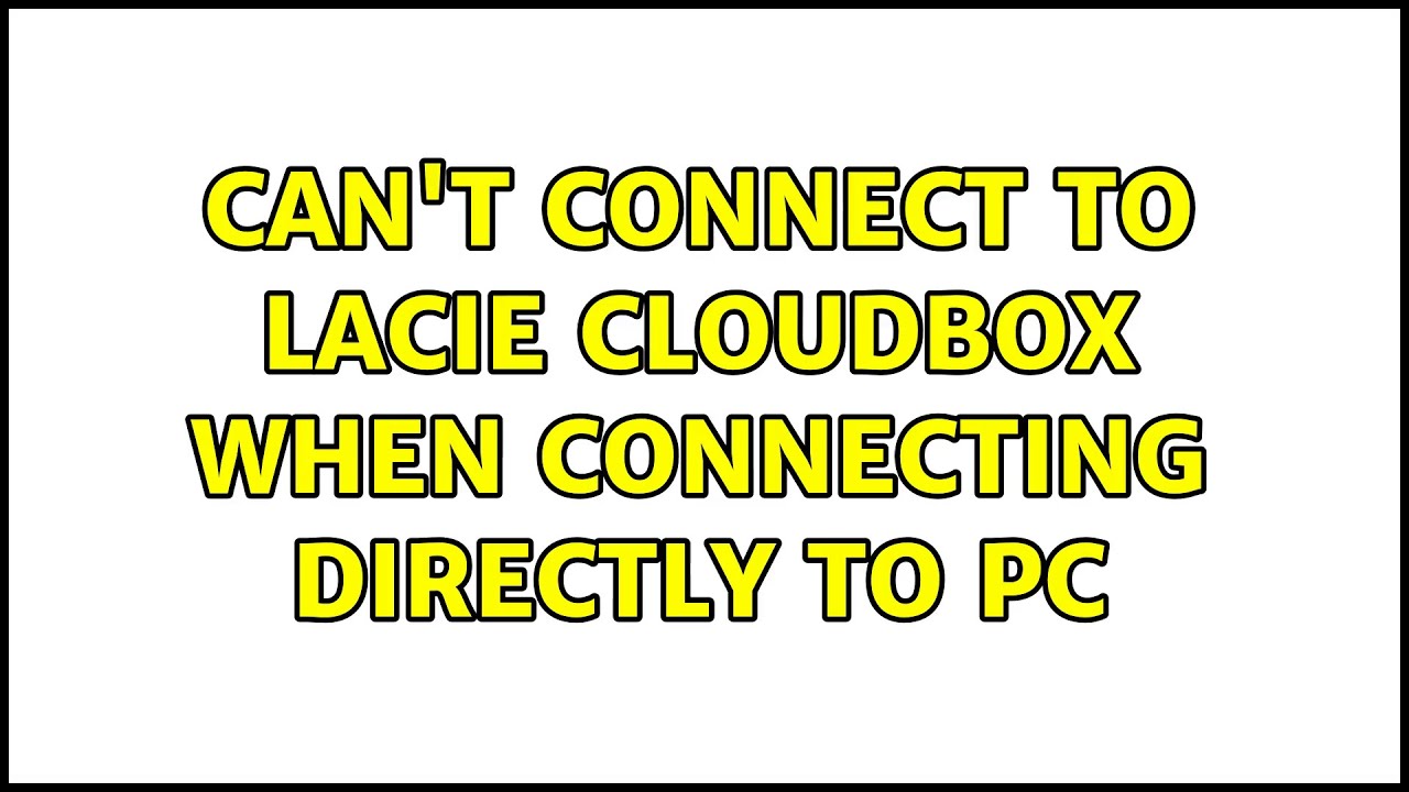Can't connect to Lacie Cloudbox when connecting directly to PC (2 Solutions!!) - YouTube