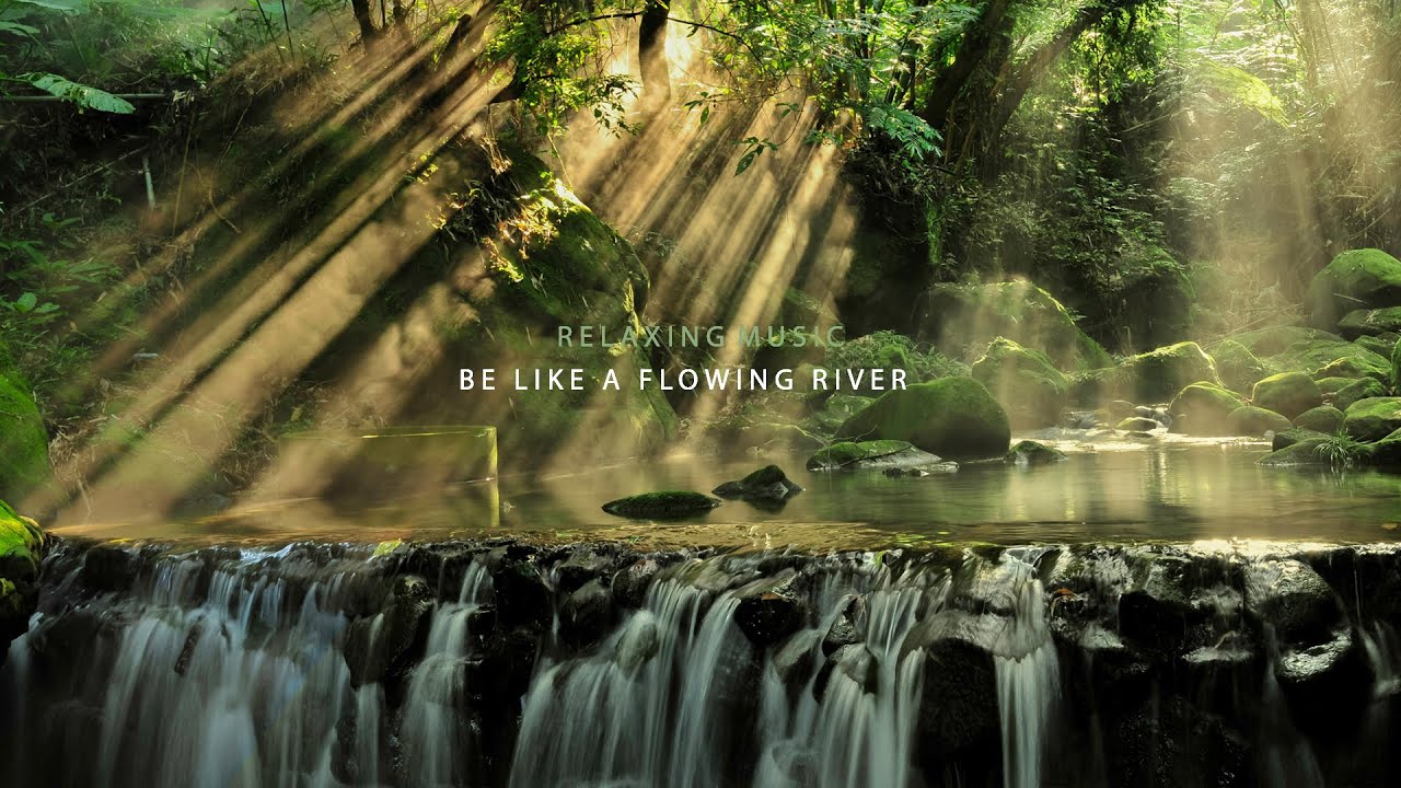 Be like a flowing river - Relaxing Music - YouTube