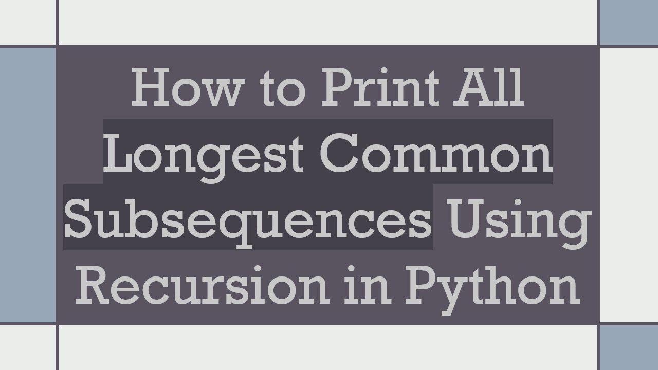How to Print All Longest Common Subsequences Using Recursion in Python - YouTube