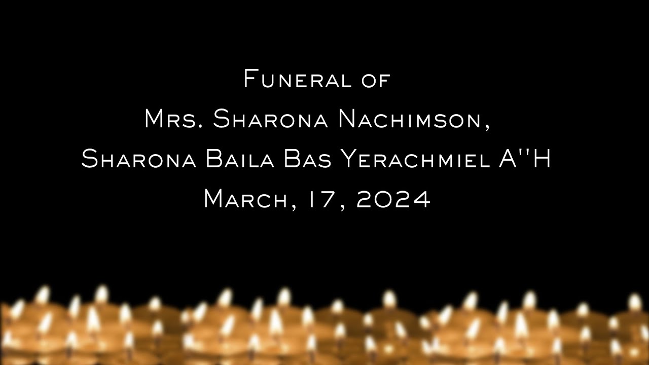Funeral of Mrs. Sharona Nachimson, Sharona Baila Bas Yerachmiel A''H ...