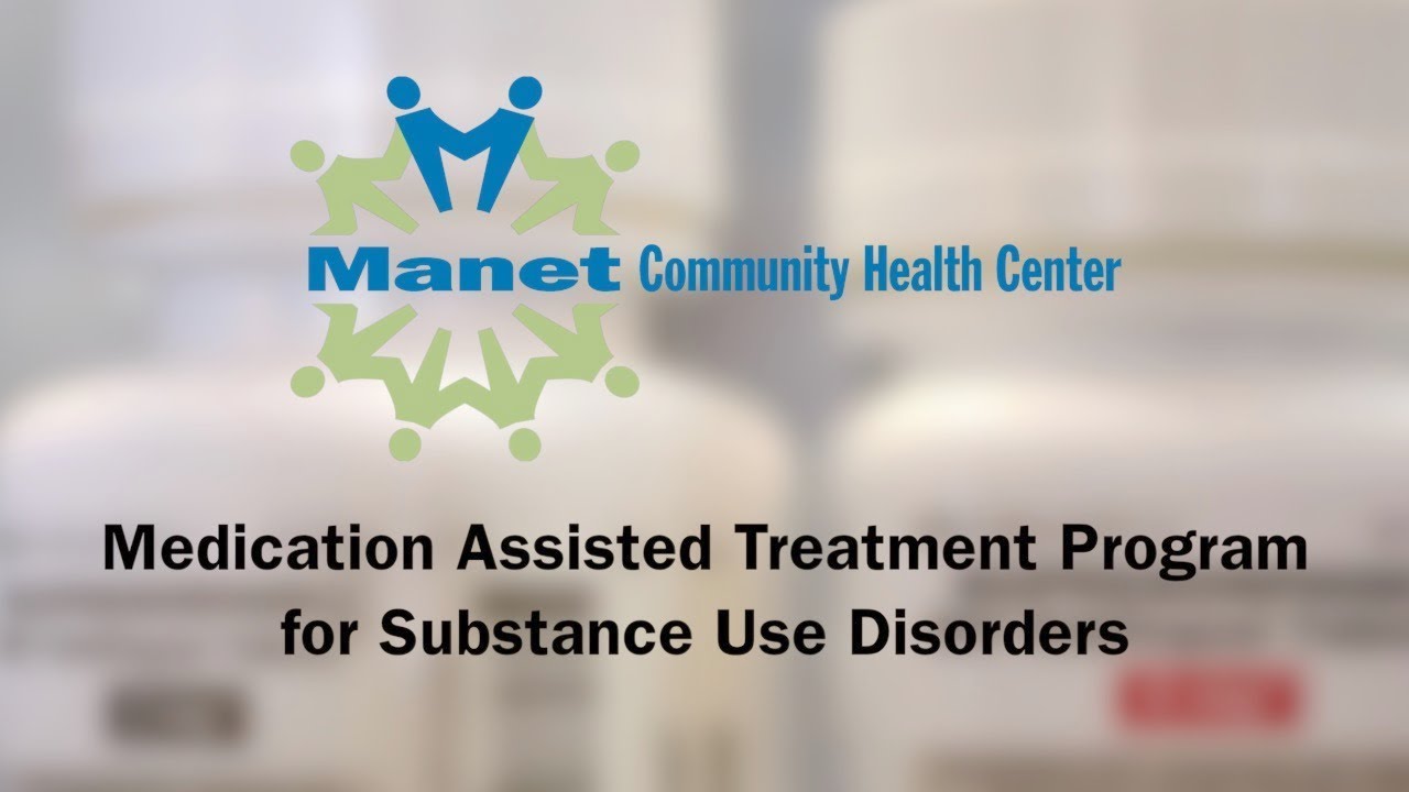 Manet Community Health Center Medication Assisted Treatment Program ...