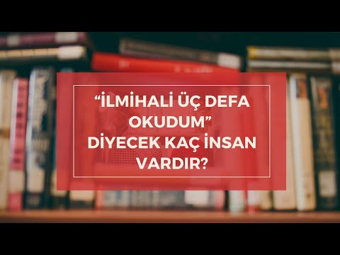 “İLMİHALİ ÜÇ DEFA OKUDUM” DİYECEK KAÇ İNSAN VARDIR?