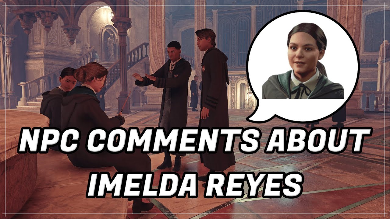 Hogwarts Legacy - NPC Comments About Cut Companion Imelda Reyes (Voice ...