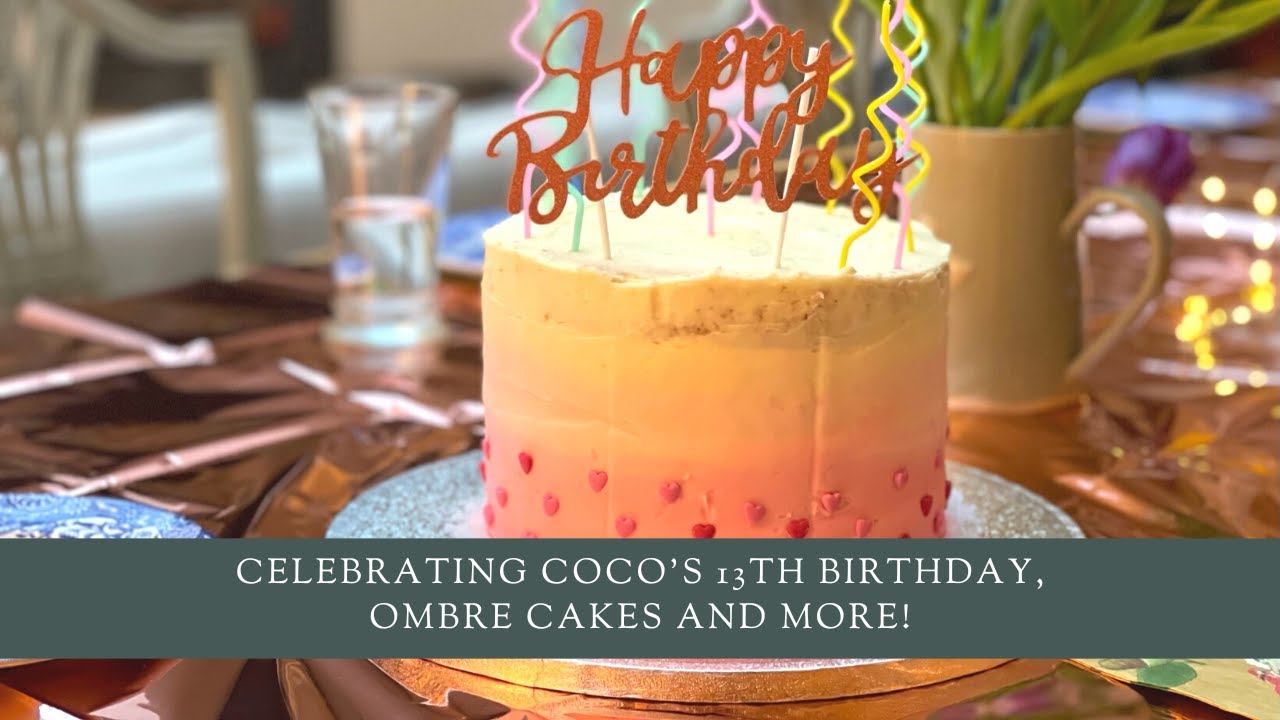 Celebrating Coco’s 13th birthday, ombre cakes and more! - YouTube