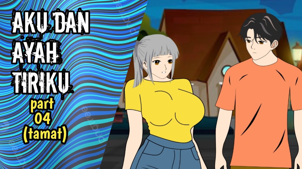 AKU DAN AYAH TIRIKU PART4 (TERAKHIR) - YouTube