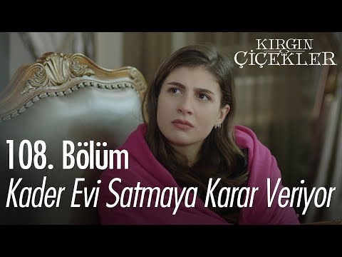 Kader evi satmaya karar veriyor - Kırgın Çiçekler 108. Bölüm