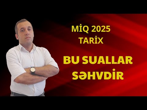 MİQ 2025  tarix sualları  /TAM VERSİYA / İZAHLI