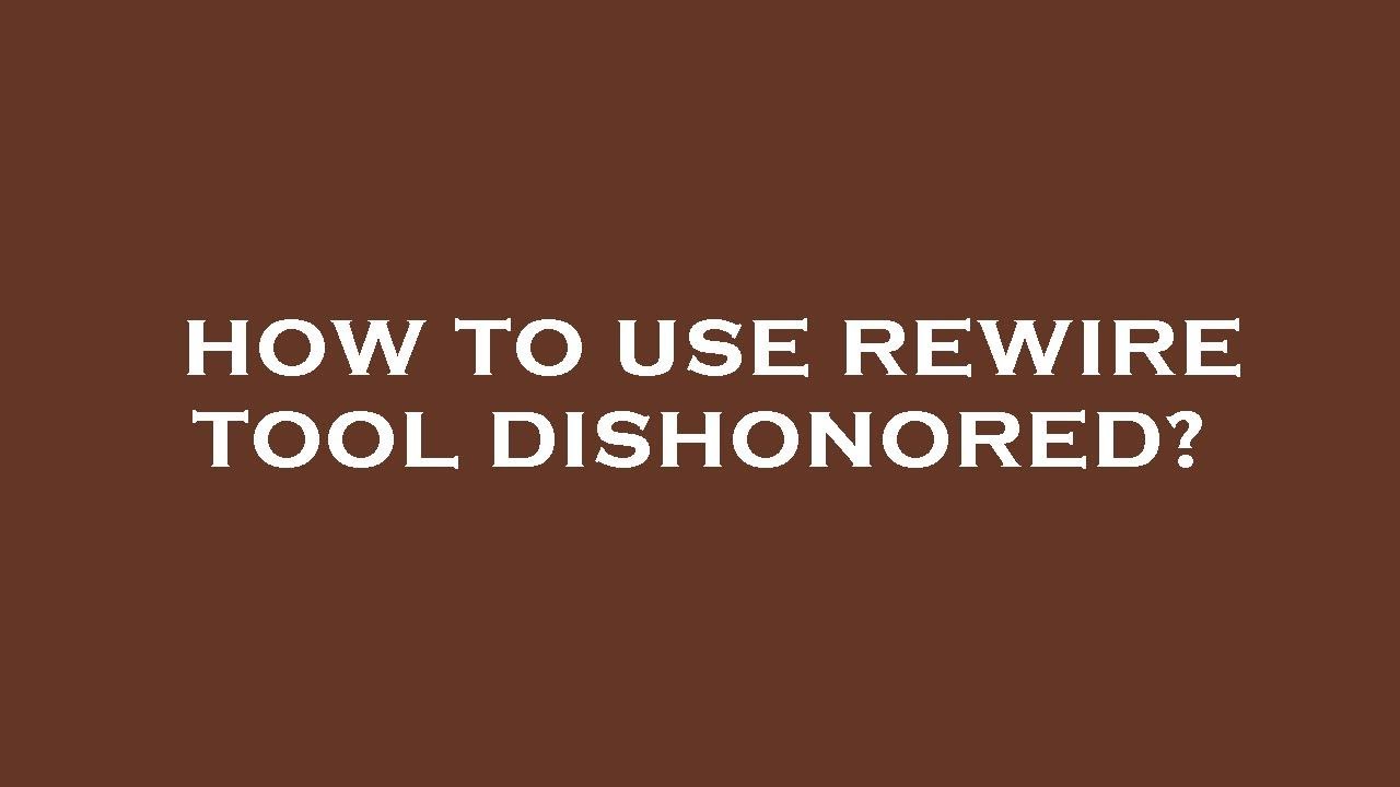 How to use rewire tool dishonored? - YouTube