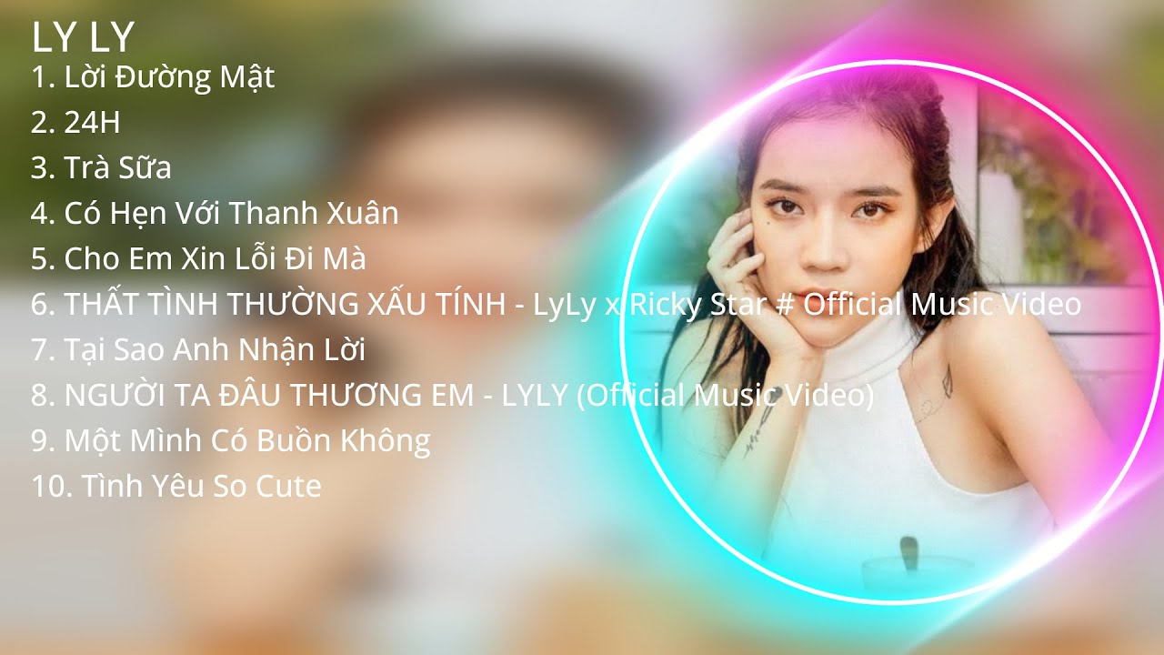 PLAYLIST LY LY | TOP 10 BÀI HÁT MỚI HAY NHẤT CỦA LY LY - YouTube