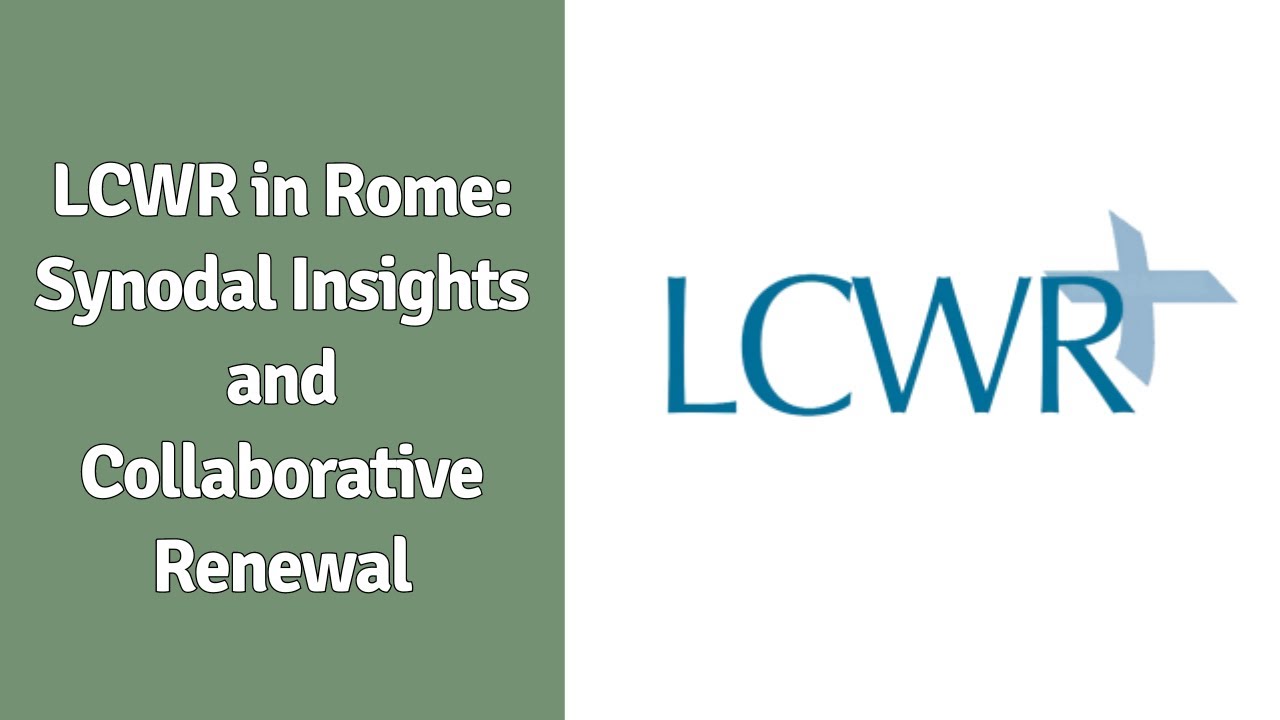 LCWR in Rome: Synodal Insights and Collaborative Renewal - YouTube